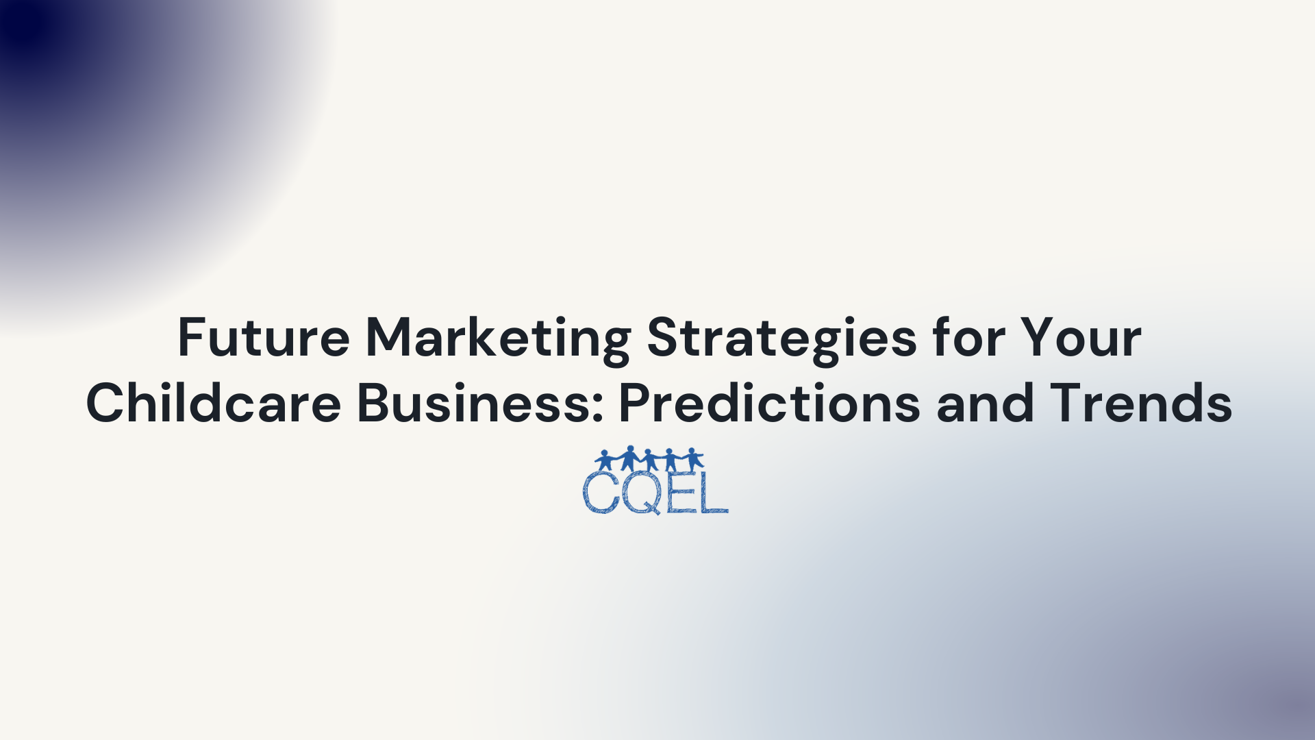 Future Marketing Strategies for Your Childcare Business: Predictions ...