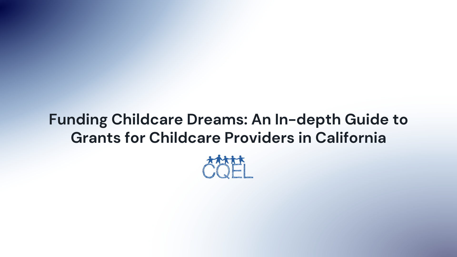 In-depth Guide to Grants for Childcare Providers in California
