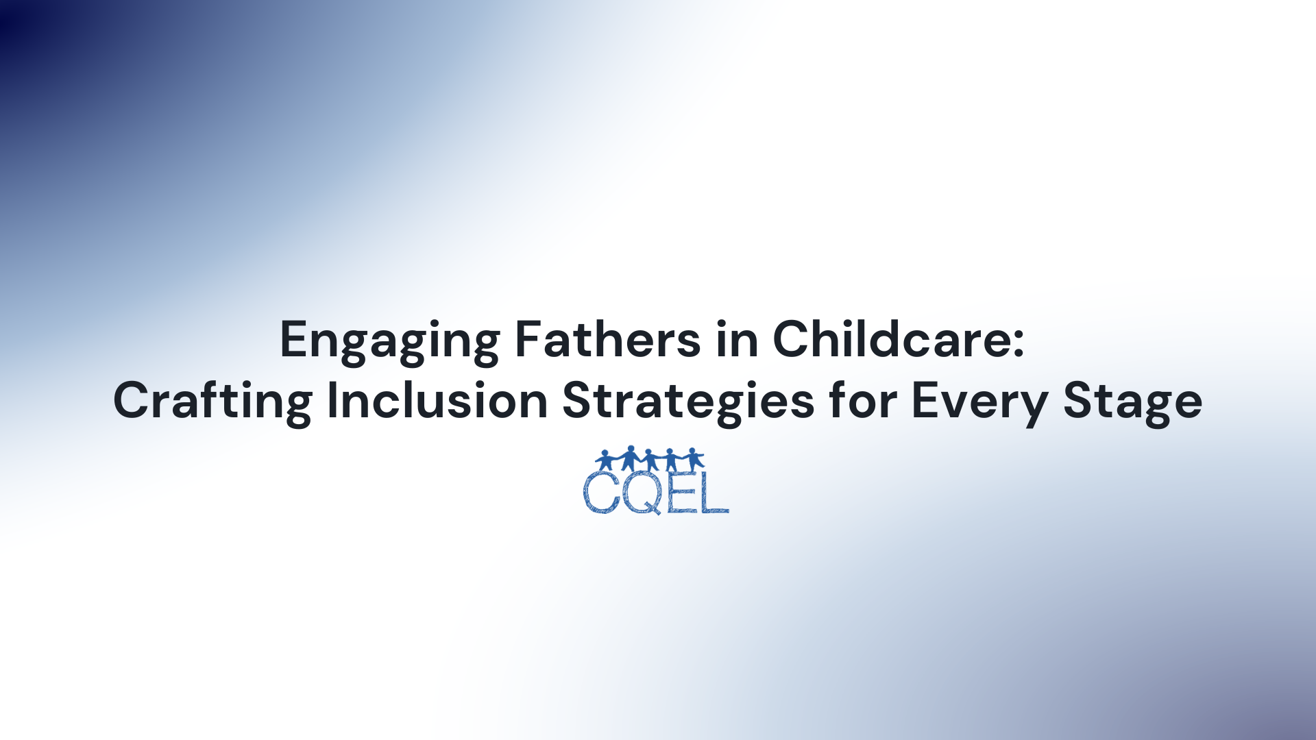 Engaging Fathers in Childcare: Strategies for Every Stage