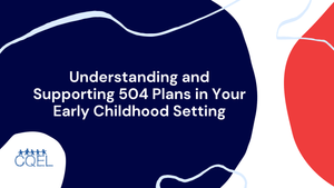 Understanding & Supporting 504 Plans in Your Early Childhood Setting