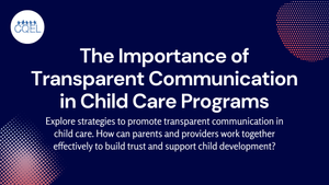 The Importance of Transparent Communication in Child Care Programs